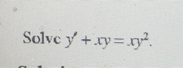 Solved y′+xy=xy2 | Chegg.com
