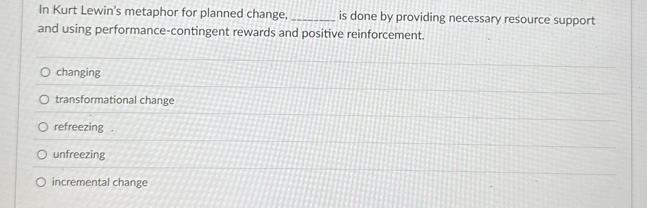 Solved In Kurt Lewin's metaphor for planned change,is done | Chegg.com
