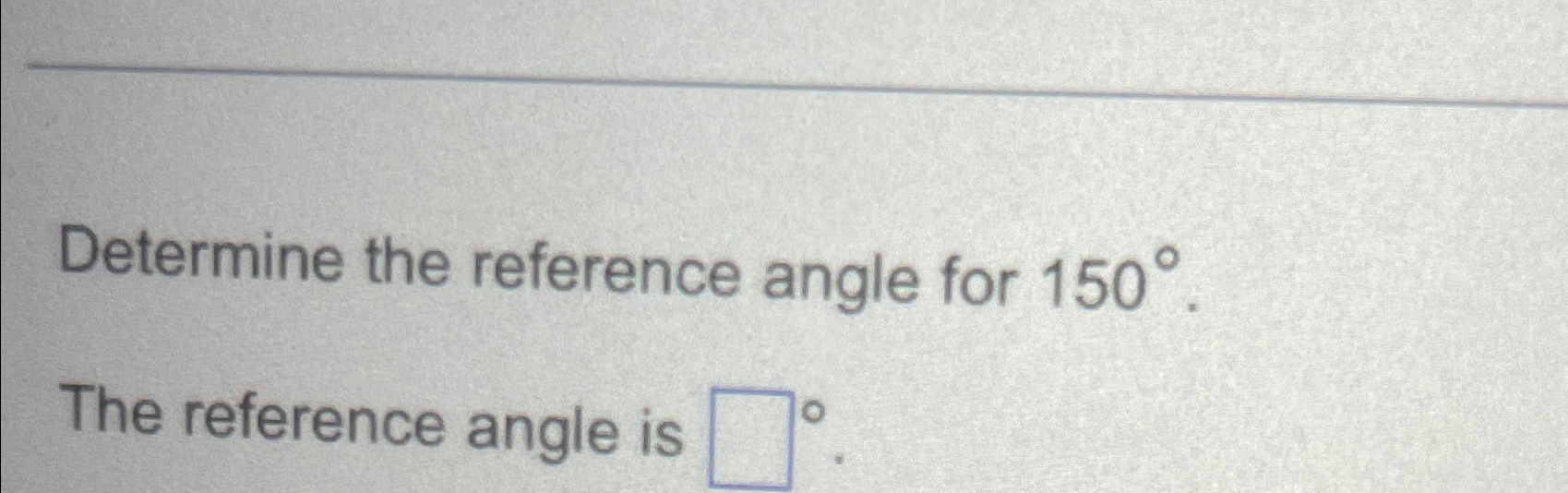 Solved Determine the reference angle for 150°.The reference | Chegg.com