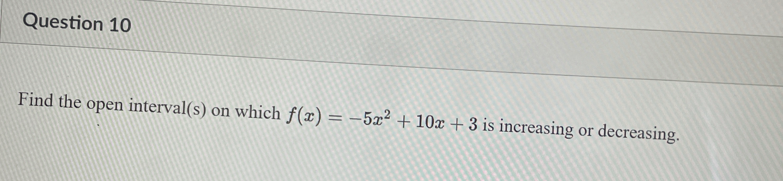 Solved Question 10Find the open interval(s) ﻿on which | Chegg.com