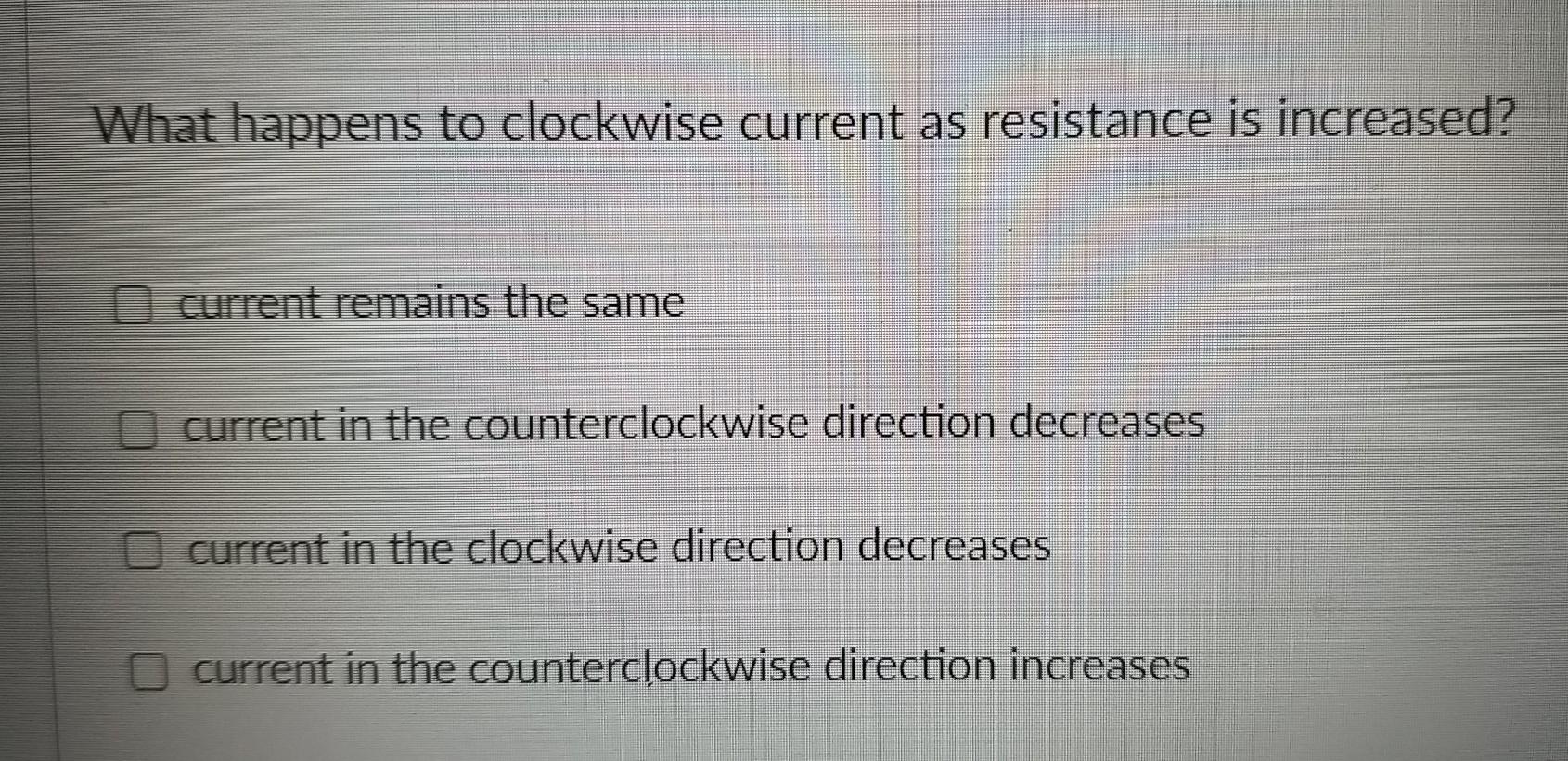 Solved What happens to clockwise current as resistance is | Chegg.com