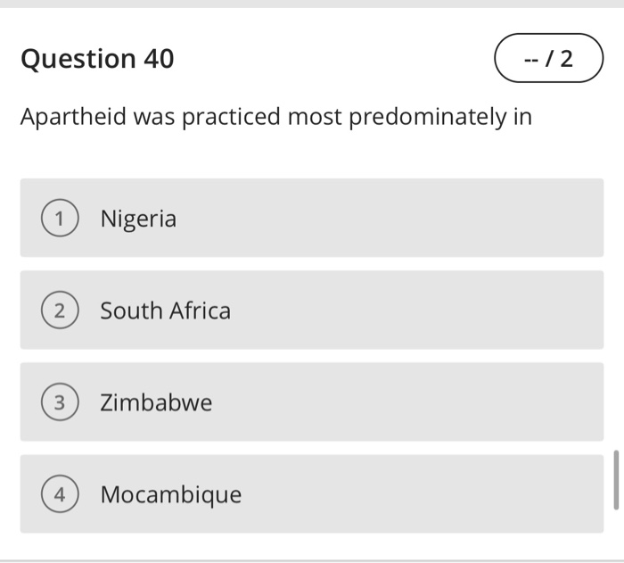 Solved Question 40 -- 72 Apartheid was practiced most | Chegg.com