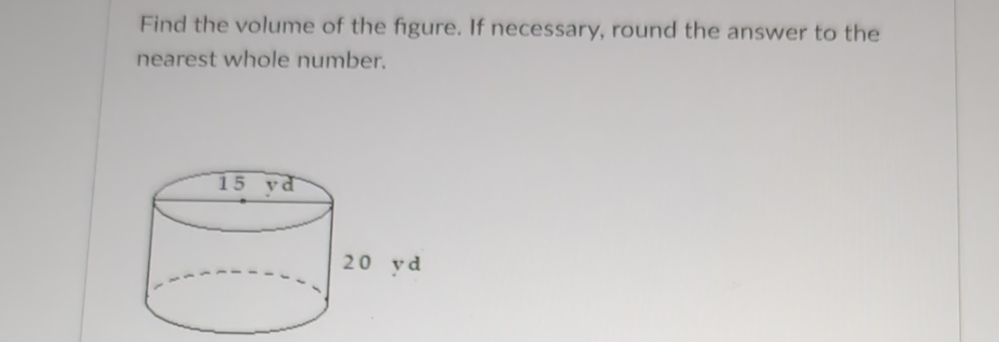 Solved Find the volume of the figure. If necessary, round | Chegg.com
