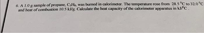 Solved 6. A 1.0 g sample of propane, C3H8, was burned in | Chegg.com