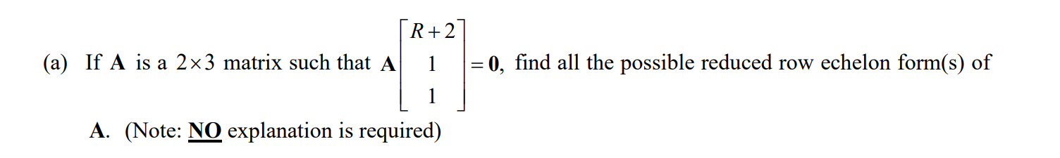 (a) ﻿If A ﻿is a 2×3 ﻿matrix such that A[R+211]=0, | Chegg.com