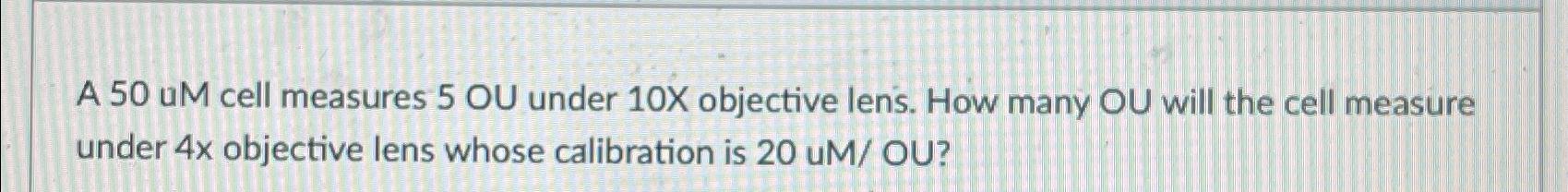 Solved A 50 ﻿uM cell measures 5 ﻿OU under 10x ﻿objective | Chegg.com