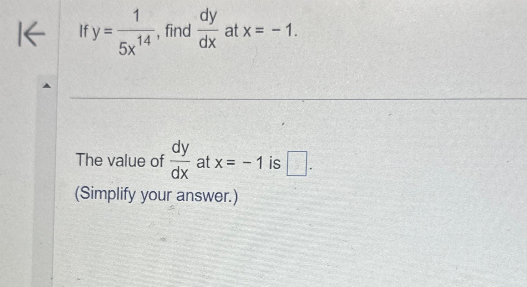 Solved If y=15x14, ﻿find dydx ﻿at x=-1The value of dydx ﻿at | Chegg.com