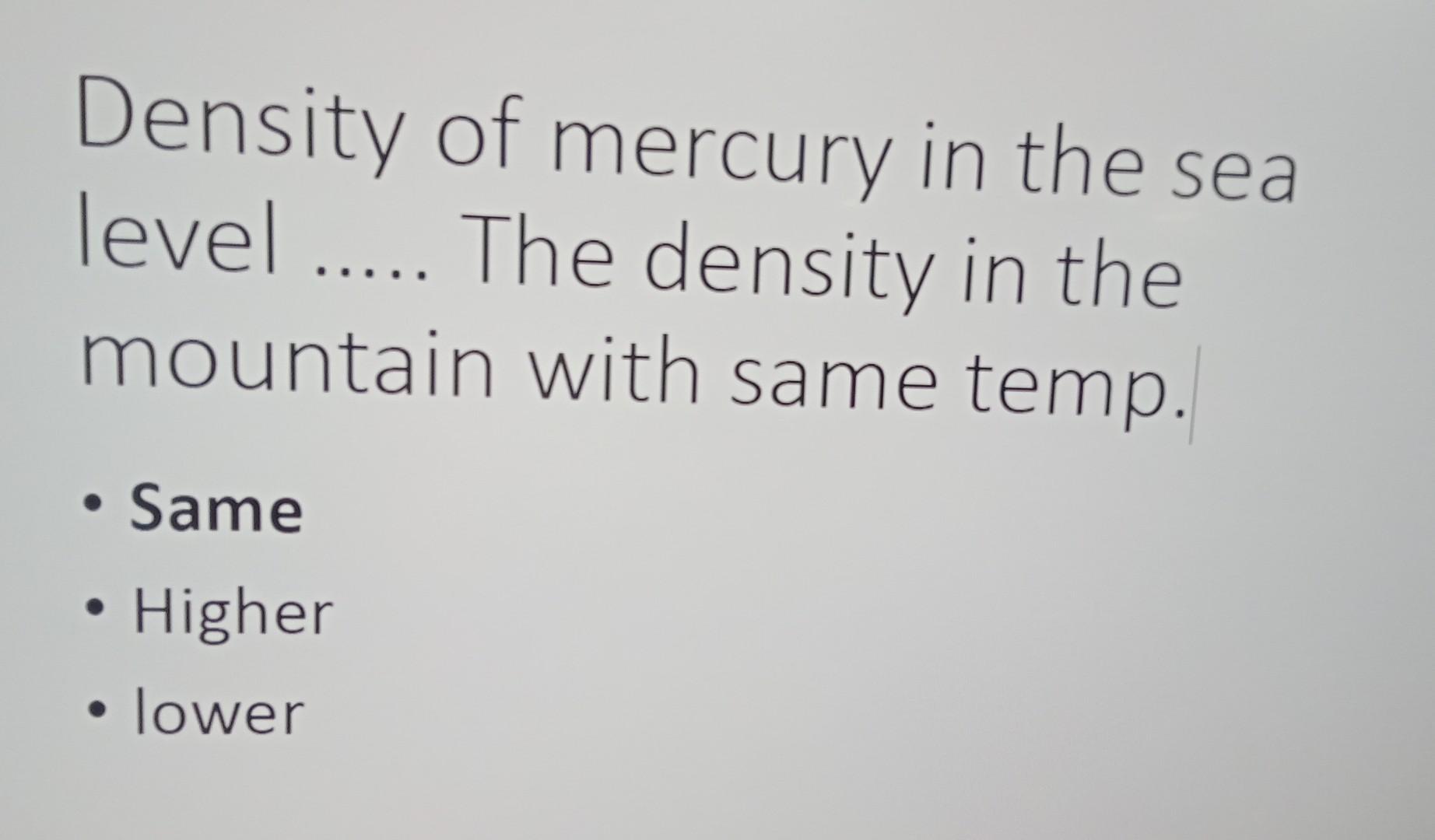 Solved Density of mercury in the sea level..... The density | Chegg.com