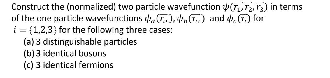 Solved Construct the (normalized) two particle wavefunction | Chegg.com