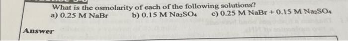 Solved What is the osmolarity of each of the following | Chegg.com