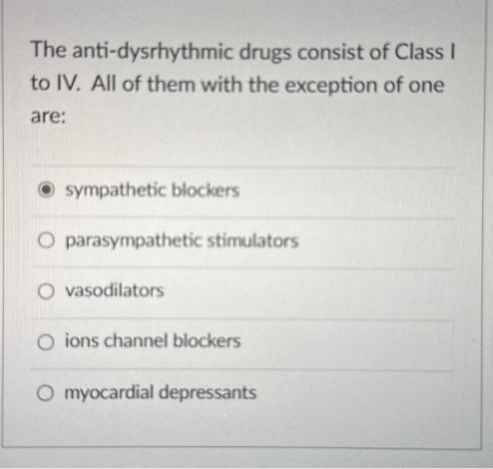 Solved The anti-dysrhythmic drugs consist of Class I to IV. | Chegg.com