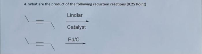 Solved 4. What are the product of the following reduction | Chegg.com