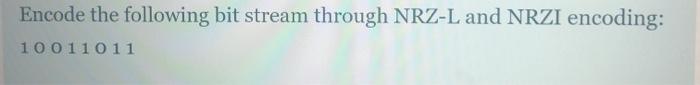 Solved Encode the following bit stream through NRZ-L and | Chegg.com