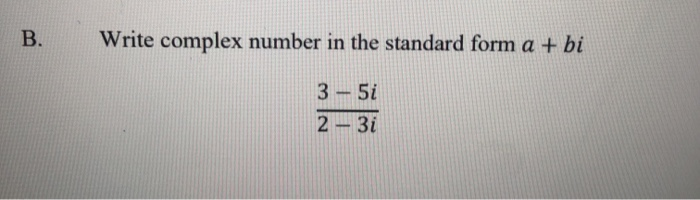 Solved B. Write complex number in the standard form a + bi 3 | Chegg.com