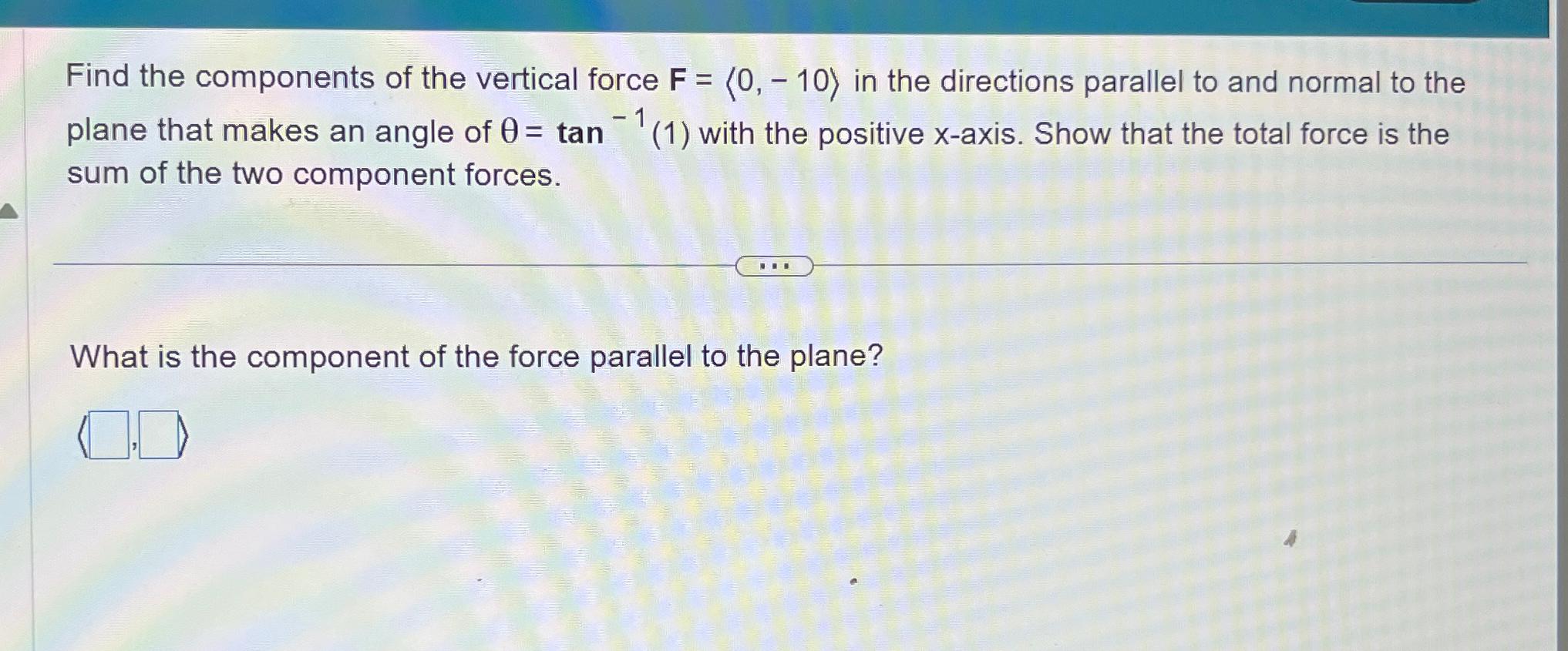 Solved Find the components of the vertical force F=(:0,-10:) | Chegg.com