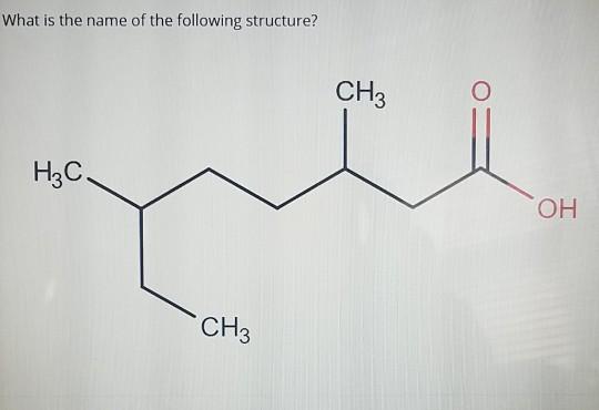 Solved What is the name of the following structure? CH3 Н.С. | Chegg.com