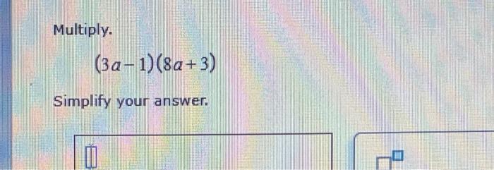 Solved Multiply. (3a-1)(8a+3) Simplify your answer. 몬 | Chegg.com