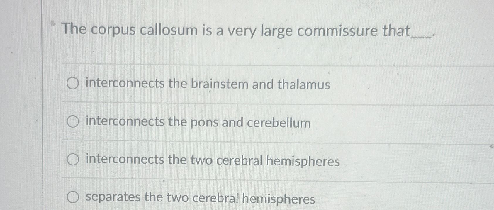 Solved The corpus callosum is a very large commissure | Chegg.com