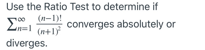 Solved Use the Ratio Test to determine if Too (n-1)! | Chegg.com