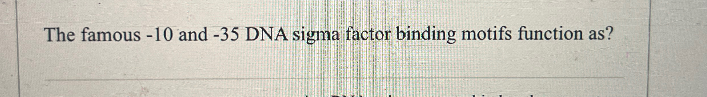 Solved The famous -10 ﻿and -35 ﻿DNA sigma factor binding | Chegg.com