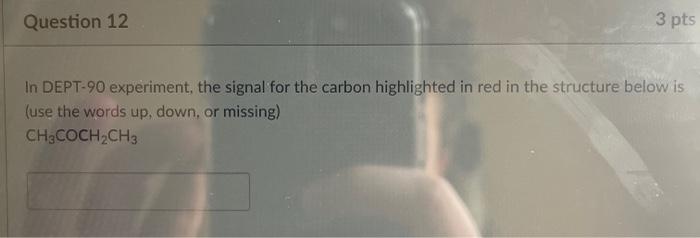 Solved Question 12 3 pts In DEPT-90 experiment, the signal | Chegg.com Solved Question 12 3 pts In DEPT-90 experiment, the signal | Chegg.com
