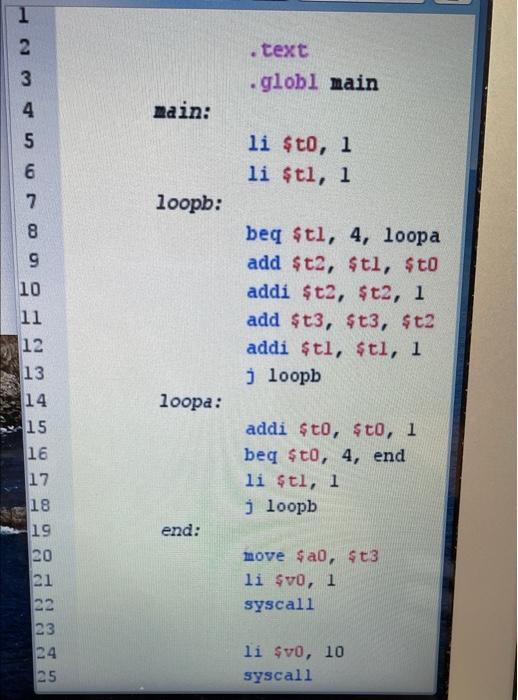 Solved 1 2 text .globl main 3 4 main: 5 li $t0, 1 li stl, 1 | Chegg.com
