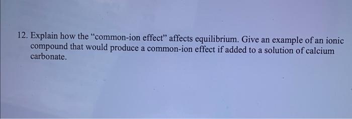 Solved 12. Explain how the "common-ion effect" affects | Chegg.com