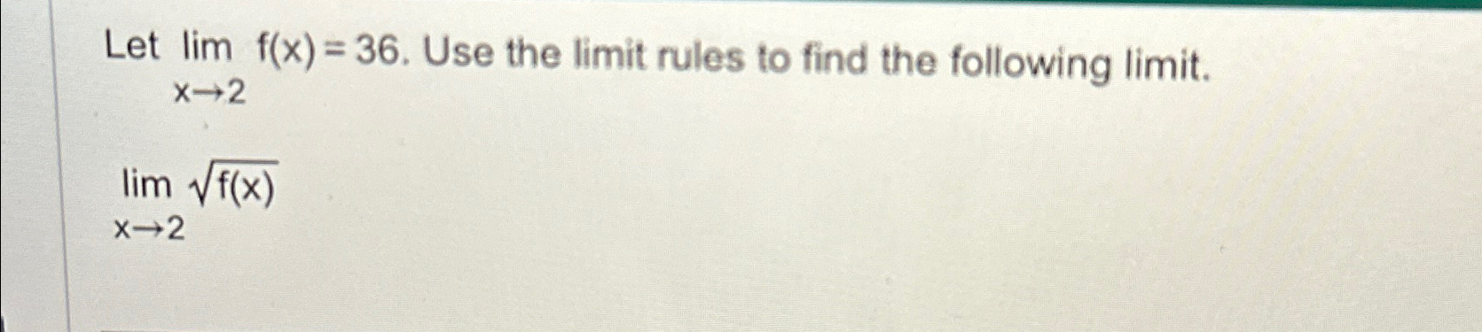 Solved Let limx→2f(x)=36. ﻿Use the limit rules to find the | Chegg.com