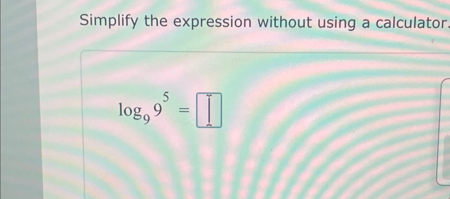 Solved Simplify the expression without using a | Chegg.com