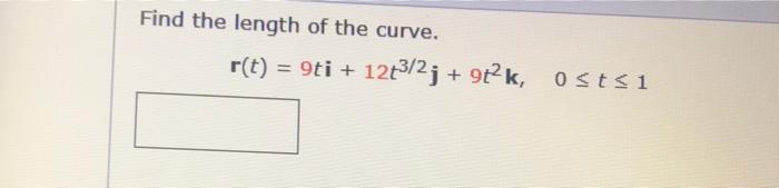 Solved Find the length of the curve. r(t) = 9ti + 12/3/2; + | Chegg.com