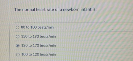 Solved The normal heart rate of a newborn infant is: 80 ﻿to | Chegg.com