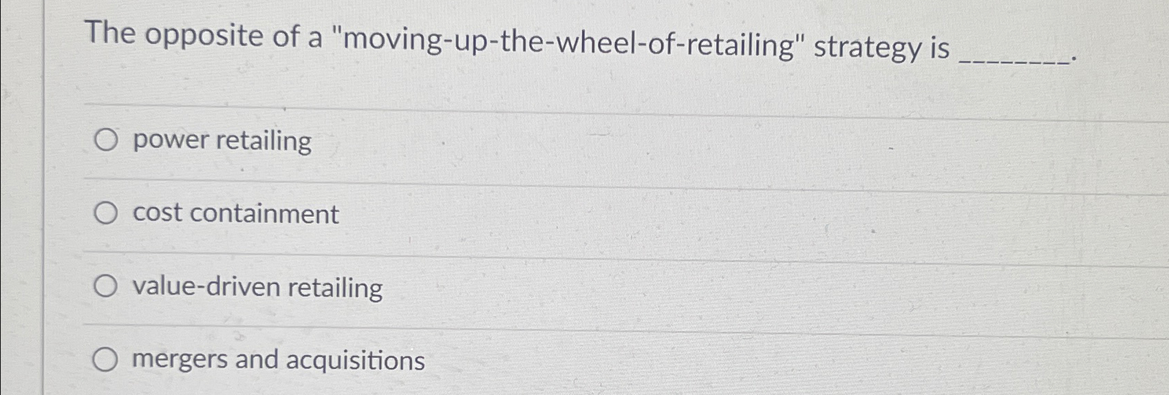 Solved The opposite of a "moving-up-the-wheel-of-retailing" | Chegg.com