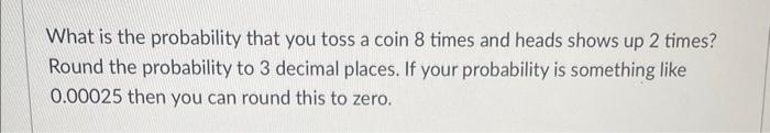 Solved What is the probability that you toss a coin 8 times | Chegg.com