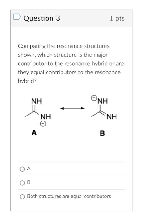 Solved Question 3 1pts Comparing the resonance structures | Chegg.com