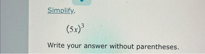 Solved Simplify. (5x)3 Write your answer without | Chegg.com