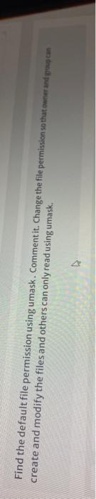 Solved Find the default file permission using umask. | Chegg.com