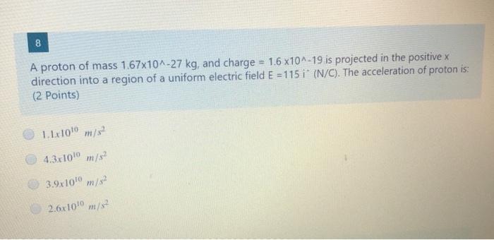 Solved 8 A proton of mass 1.67x10^-27 kg, and charge = 1.6 | Chegg.com