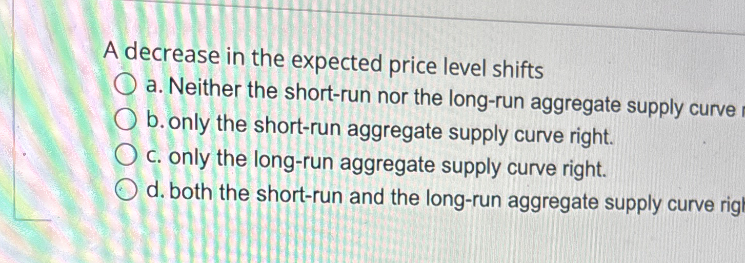Solved A decrease in the expected price level shiftsa. | Chegg.com