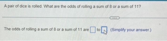 Solved A pair of dice is rolled. What are the odds of | Chegg.com