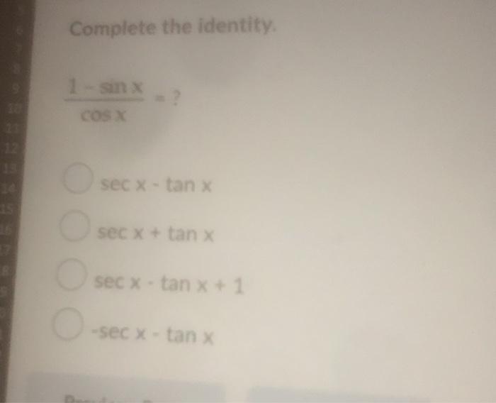 Solved Complete the identity. sec X - tan x sec x + tan x | Chegg.com