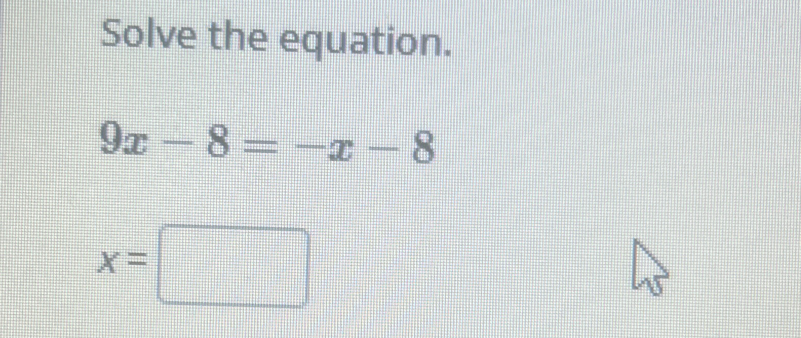 Solved Solve the equation.9x-8=-x-8x= | Chegg.com