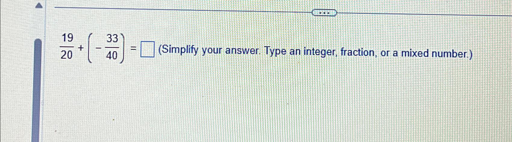 Solved 1920+(-3340)= (Simplify your answer. Type an integer, | Chegg.com