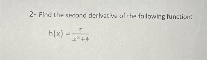 Solved 2- Find the second derivative of the following | Chegg.com