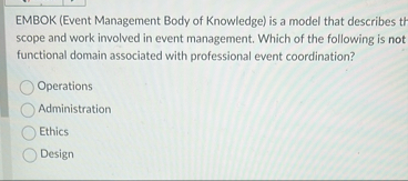 Solved EMBOK (Event Management Body of Knowledge) ﻿is a | Chegg.com
