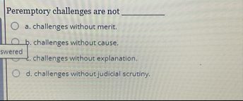 Solved Peremptory challenges are not ﻿a. ﻿challenges | Chegg.com