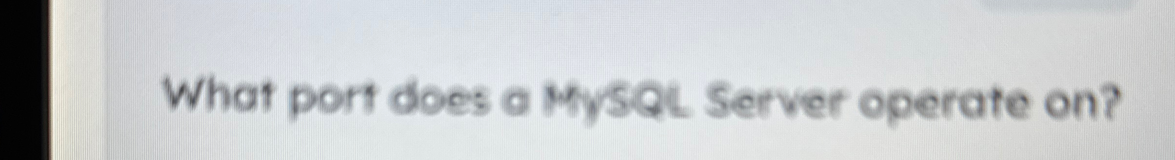 Solved What port does a MySQL. ﻿Server operate on? | Chegg.com