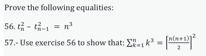 Solved Prove the following equalities: 56. tn2−tn−12=n3 57.- | Chegg.com