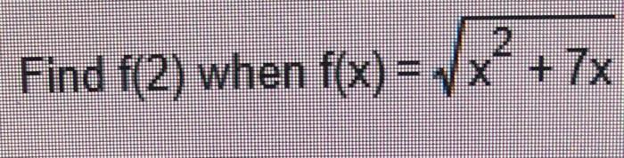 Solved Find f(2) when f(x)=x2+7x | Chegg.com