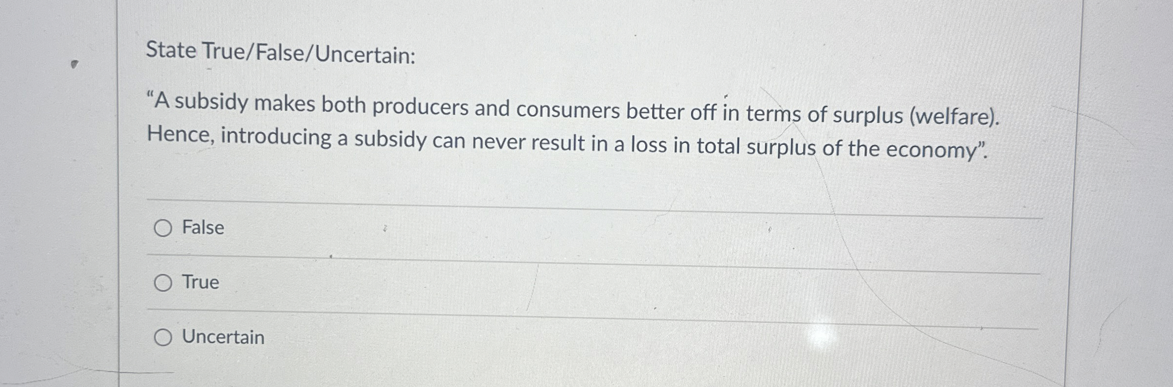 Solved State True/False/Uncertain:"A subsidy makes both | Chegg.com