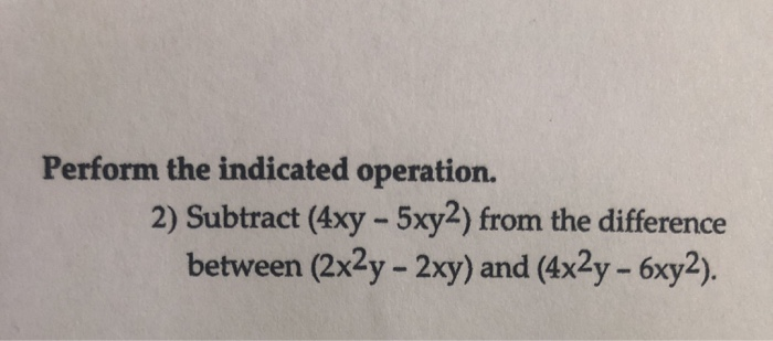 Solved Perform the indicated operation. 2) Subtract (4xy - | Chegg.com